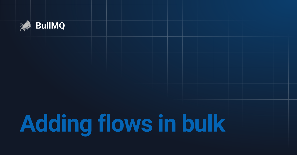Adding flows in bulk | BullMQ