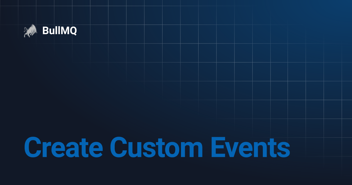 Create Custom Events | BullMQ Create Custom Events | BullMQ