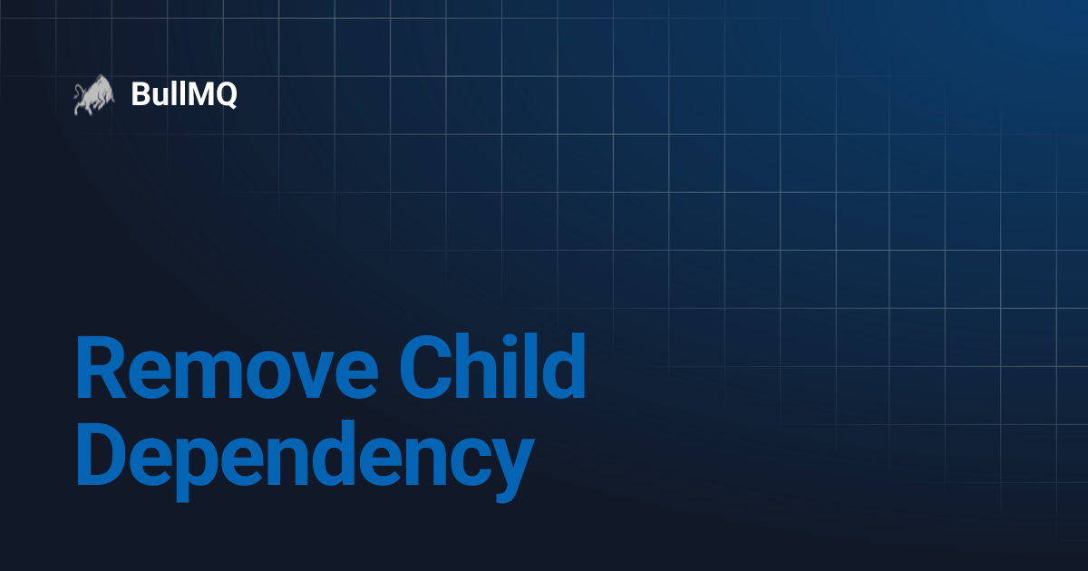 Remove Child Dependency | BullMQ
