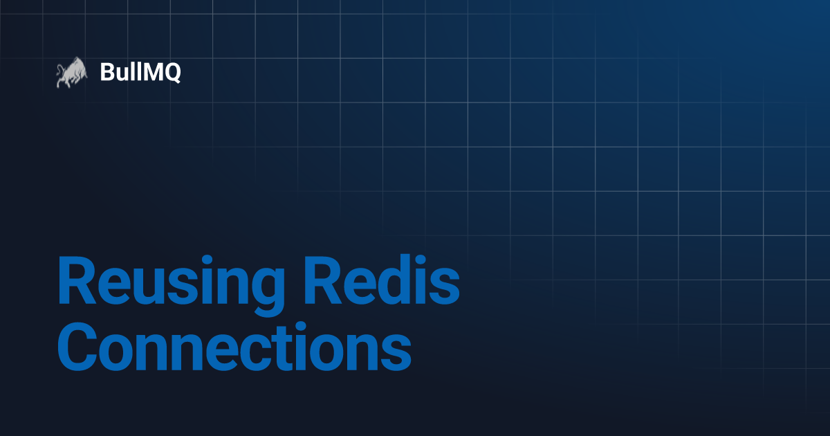 Reusing Redis Connections | BullMQ